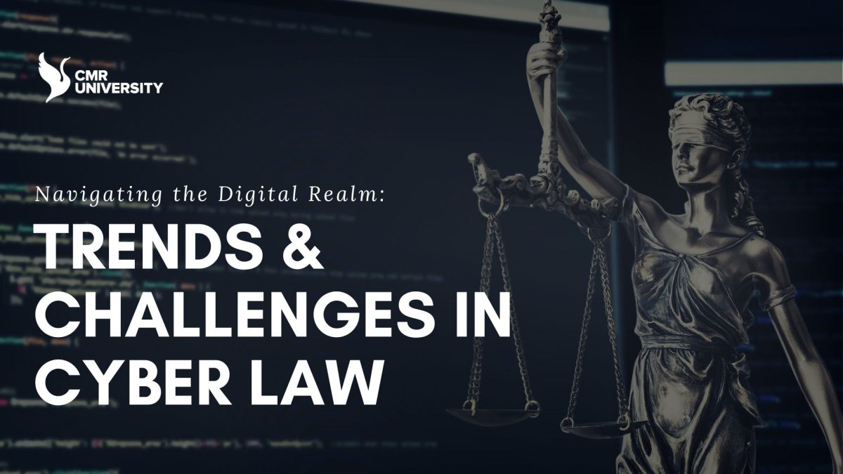 Navigating the Digital Realm: Trends and Challenges in Cyber Law - CMR Blog